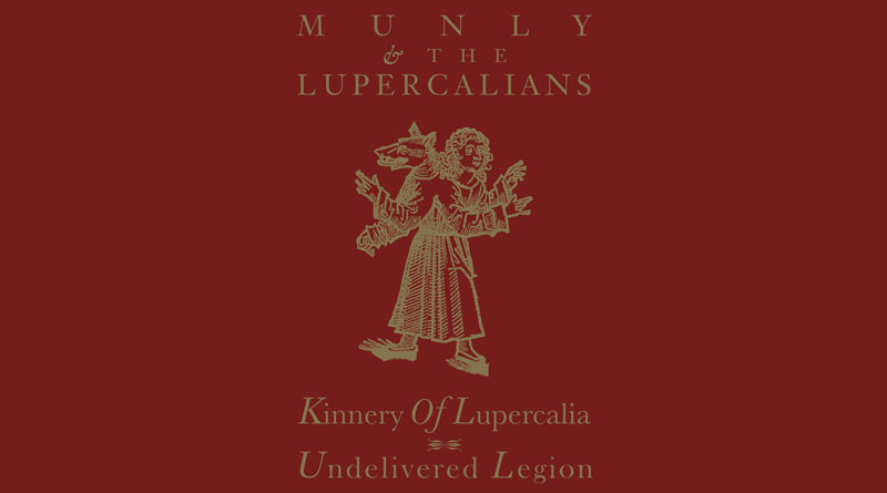 Review: Munly & The Lupercalians 'Kinnery Of Lupercalia; Undelivered ...