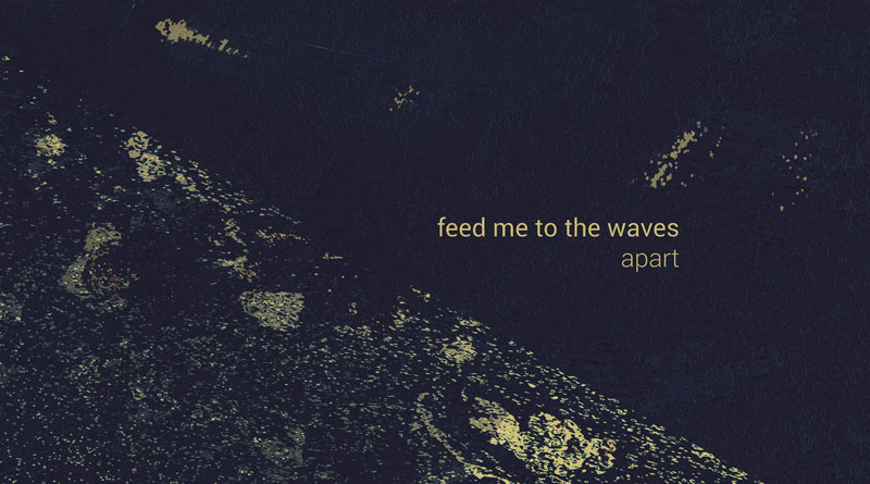 Review: Feed Me To The Waves 'Apart' - The Sleeping Shaman