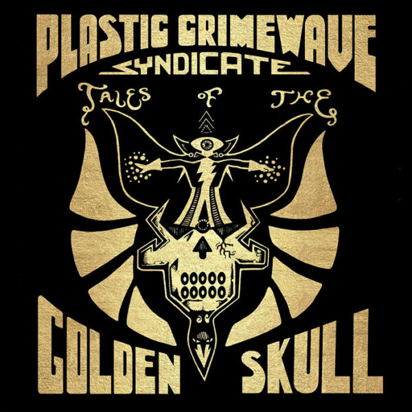 Review: Plastic Crimewave Syndicate 'Tales Of The Golden Skull' - The ...
